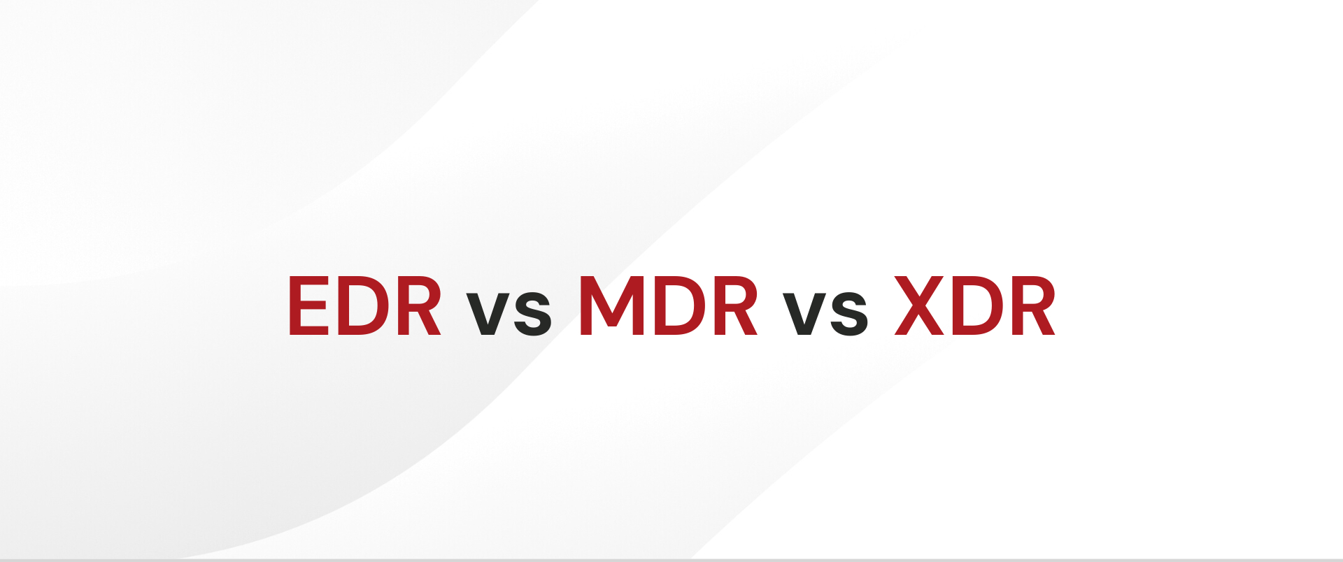 What is EDR vs MDR vs XDR? | Differences of EDR vs MDR vs XDR What is EDR vs MDR vs XDR? | Differences of EDR vs MDR vs XDR